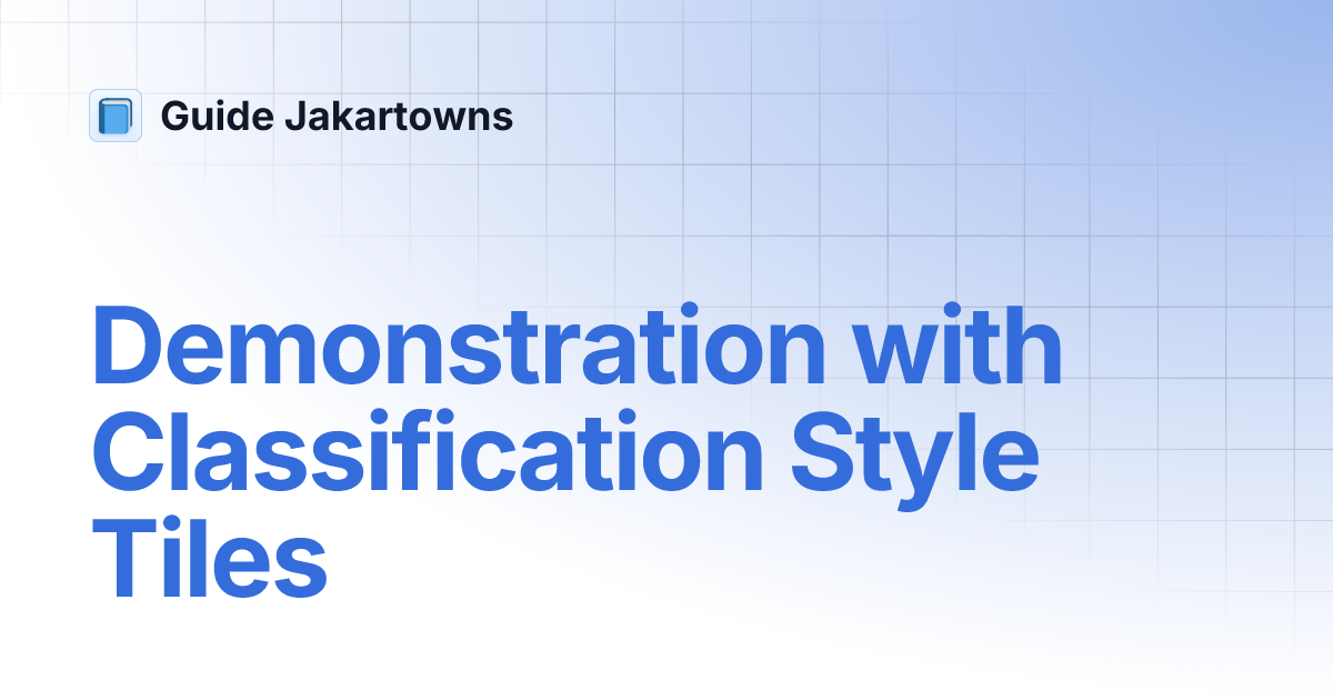 Demonstration with Classification Style Tiles | Guide Jakartowns